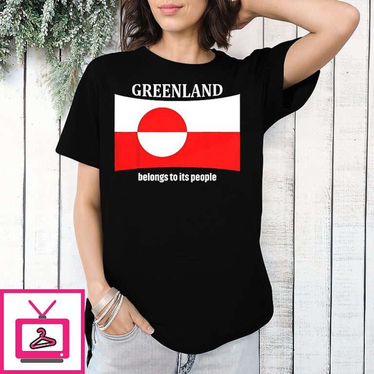 Greenland Belongs To Its People Independence Message Flag T-Shirt